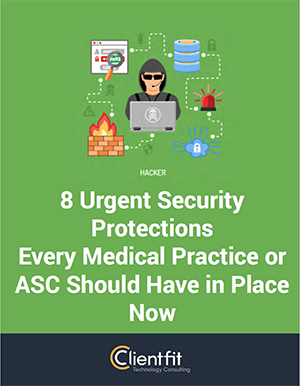 8 Urgent Security Protections Every Medical Practice or ASC Should Have ...